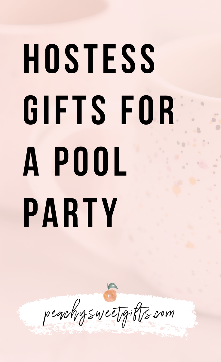 35 Hostess Gift Ideas For A Pool Party – Peachy Sweet Gifts